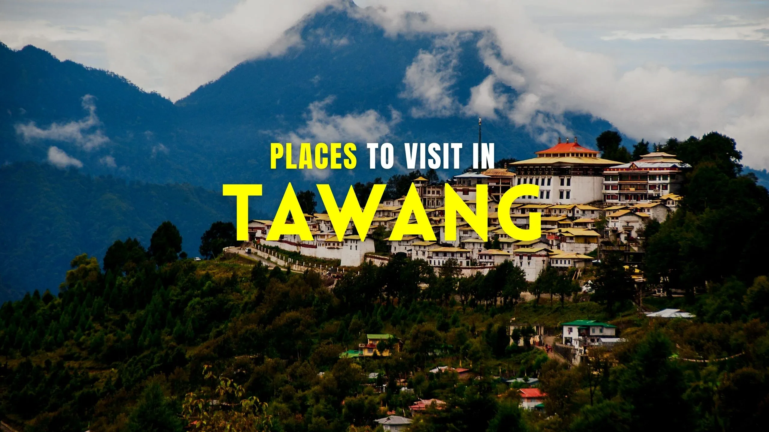 Best Places to Visit in Tawang in 2025: Explore Today!